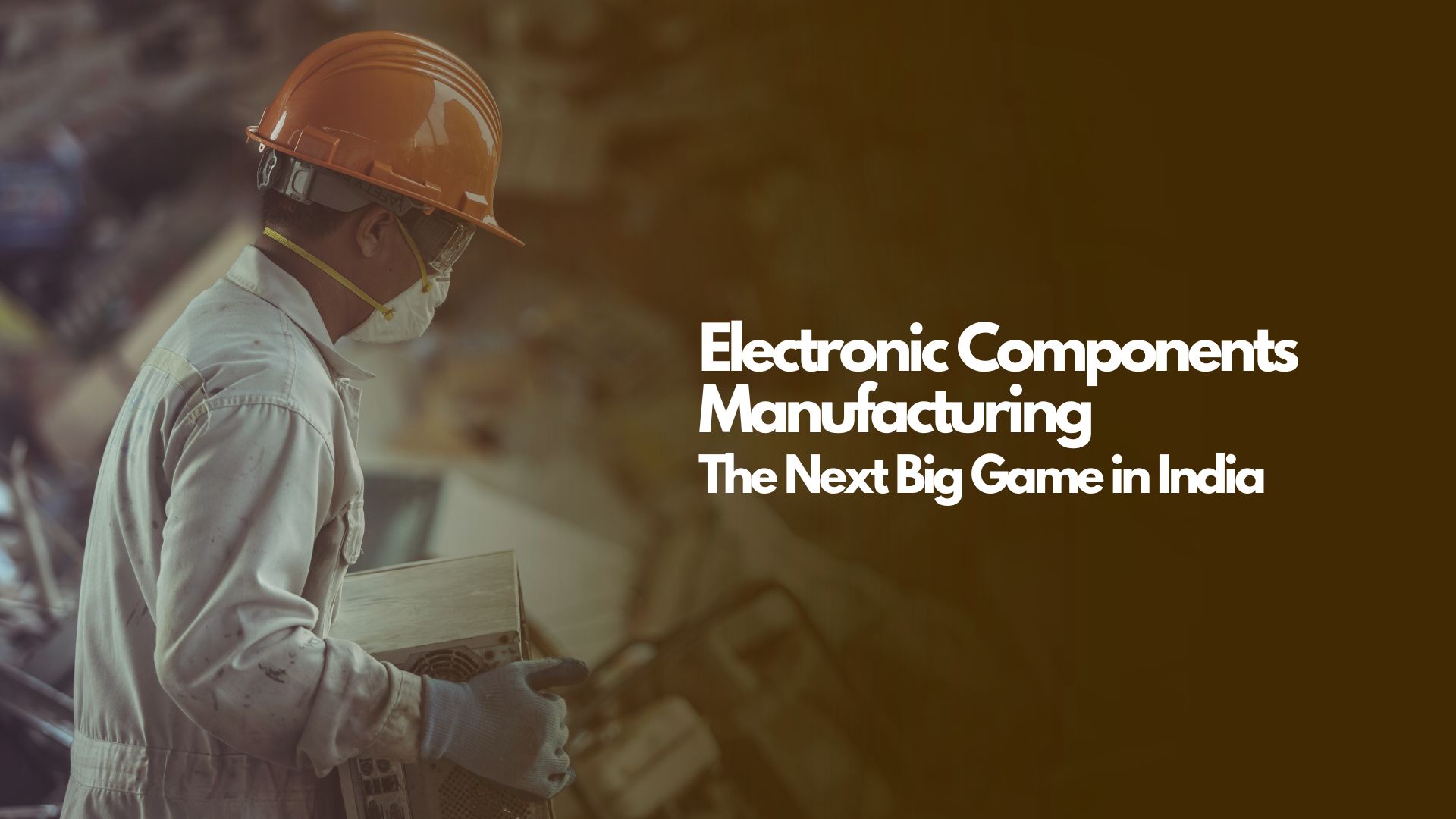 Electronic Components Manufacturing: The Next Big Game in India - The ...